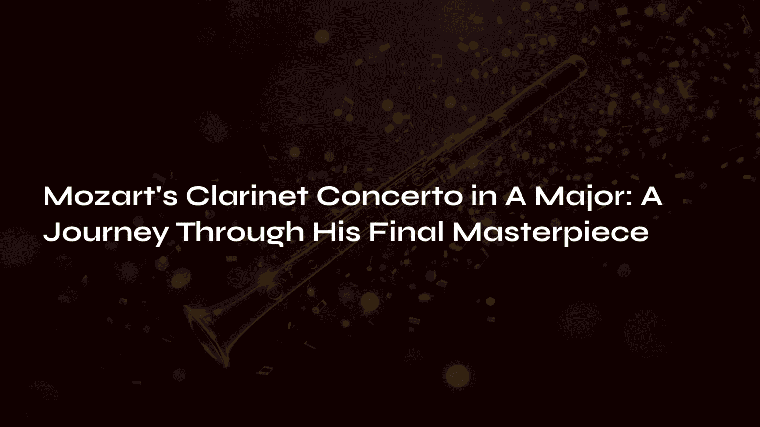 Mozart's Clarinet Concerto in A Major: A Journey Through His Final ...