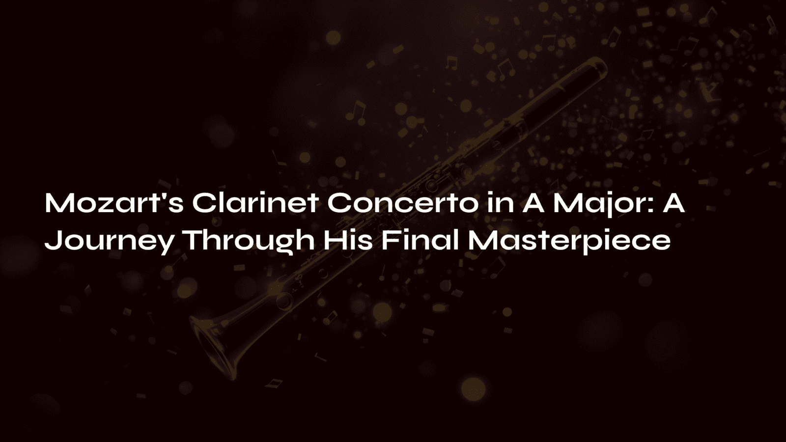 Mozart's Clarinet Concerto in A Major: A Journey Through His Final ...