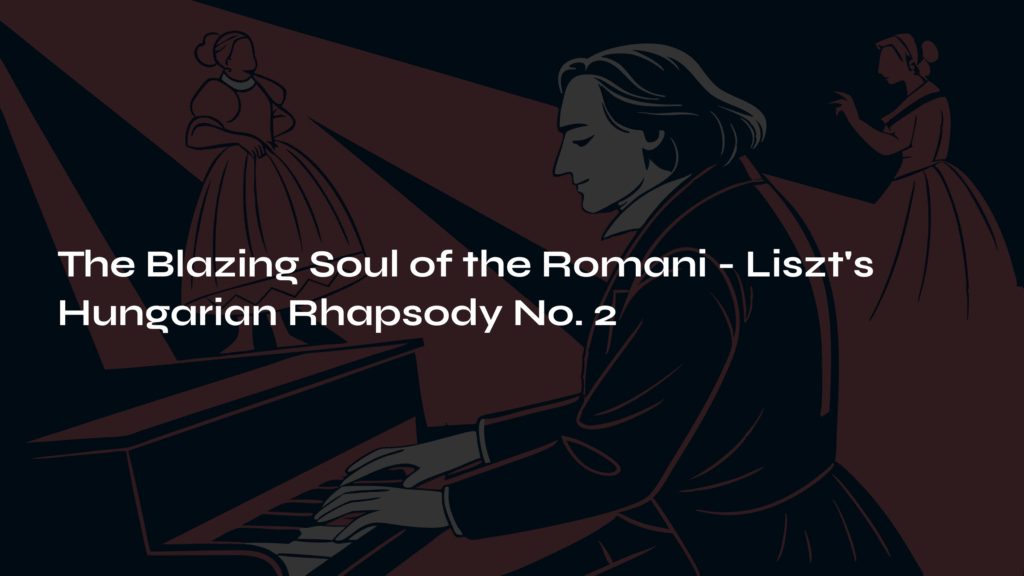 The Blazing Soul of the Romani - Liszt's Hungarian Rhapsody No. 2 ...