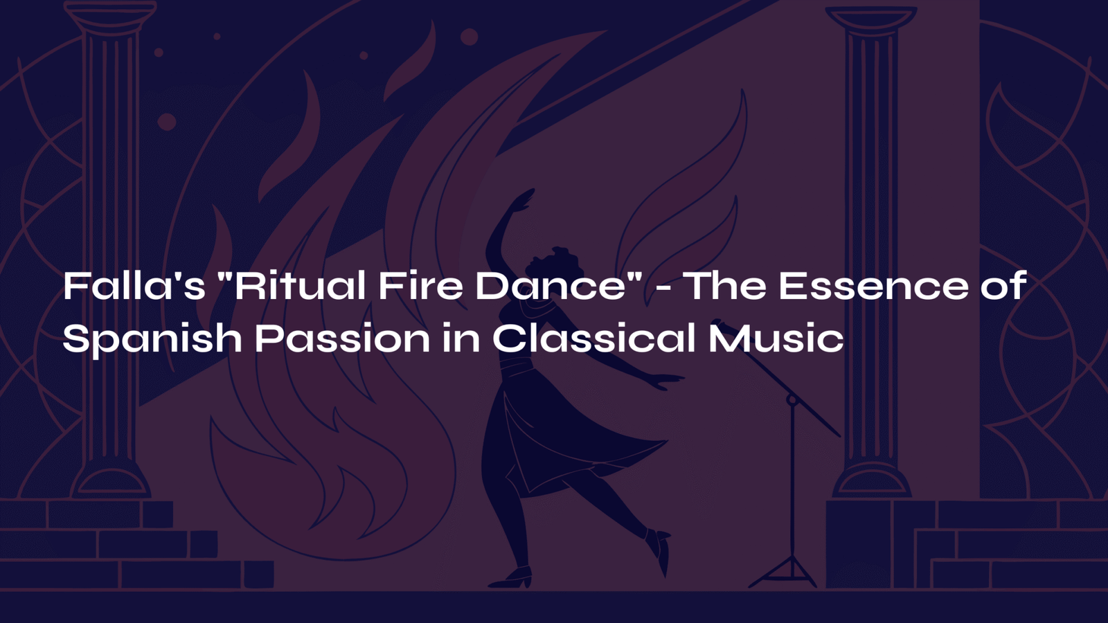 Falla's "Ritual Fire Dance" - The Essence of Spanish Passion in ...