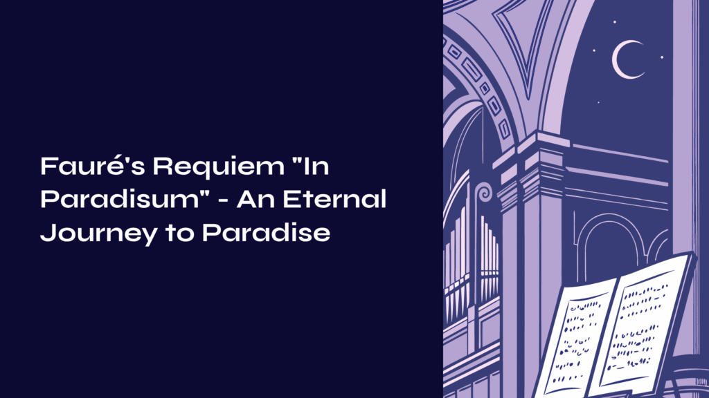 Fauré's Requiem 'In Paradisum' - An Eternal Journey to Paradise ...