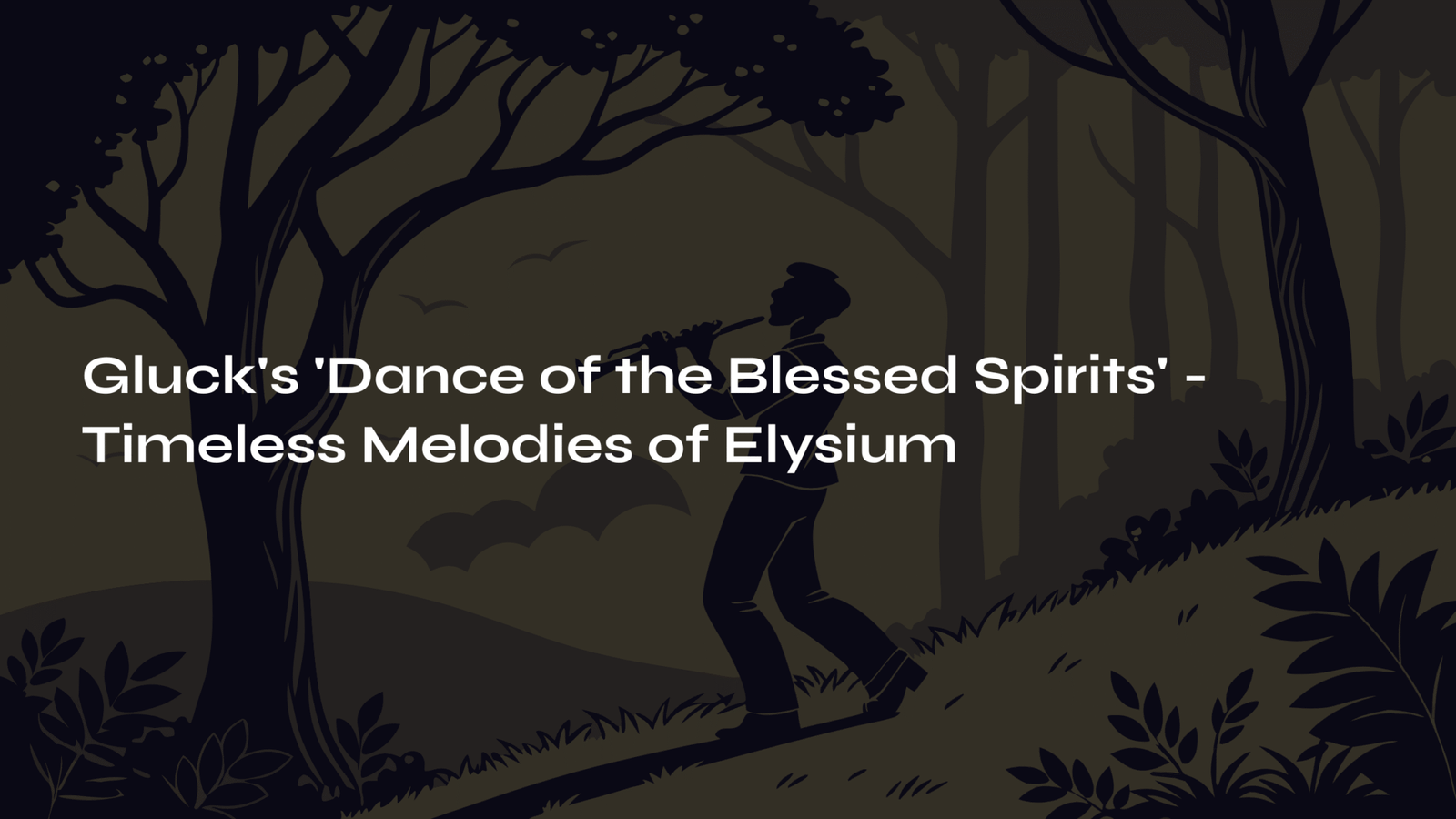 Gluck's 'Dance of the Blessed Spirits' - Timeless Melodies of Elysium ...