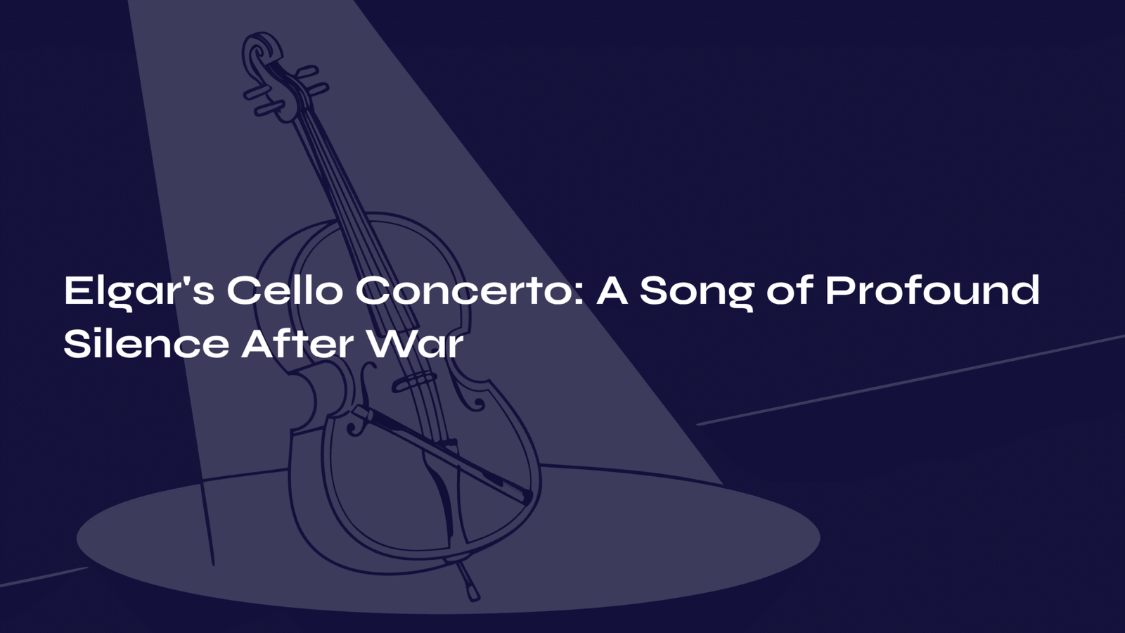 Elgar's Cello Concerto: A Song of Profound Silence After War ...